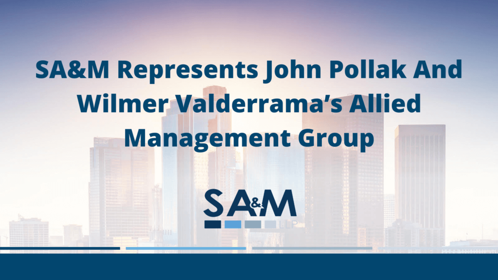 SA&M Represents John Pollak and Wilmer Valderrama Group