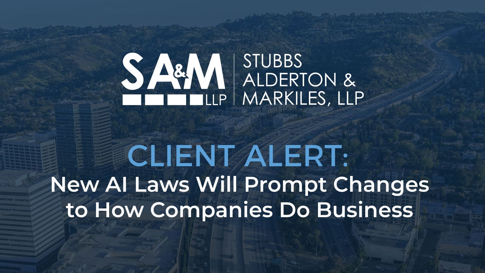 Client Alert: New AI Laws Will Prompt Changes to How Companies Do ...